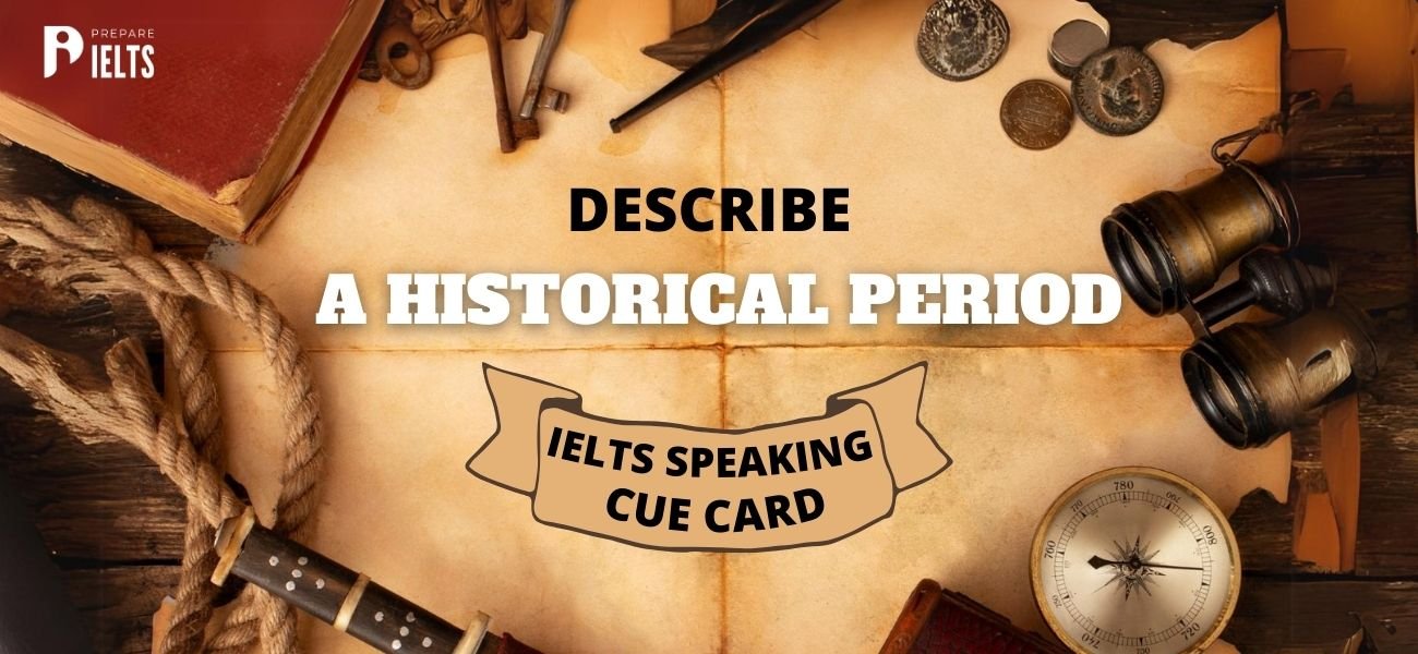 Describe a Historical Period: IELTS speaking cue card
