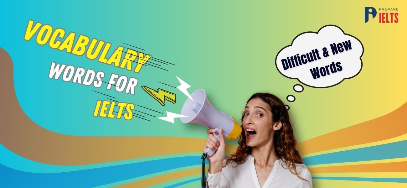 Vocabulary words for IELTS: Difficult & New Words For 2024