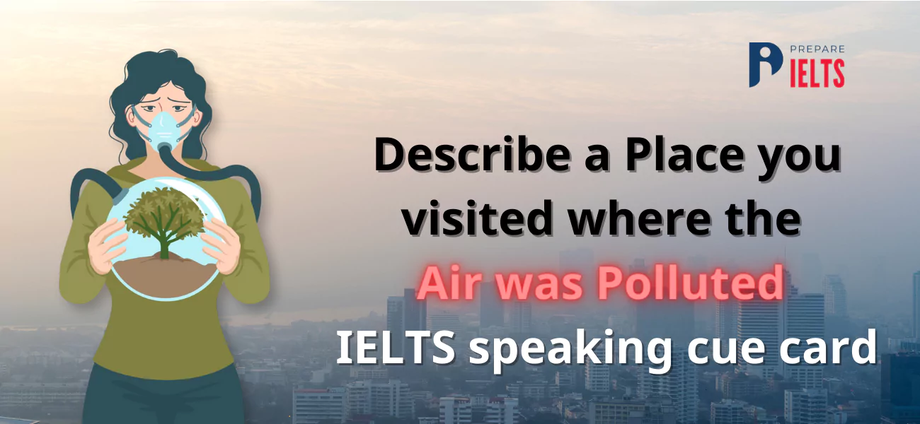 Describe a Place you visited where the Air was Polluted : IELTS ...
